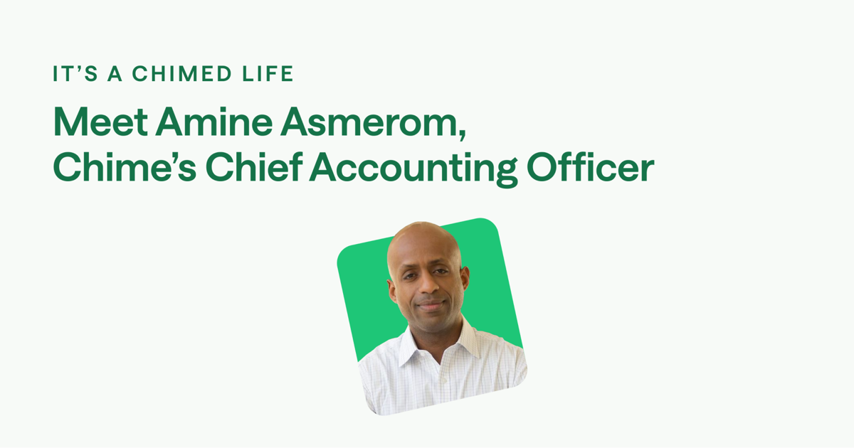It’s a Chimed Life: Meet Amine Asmerom, Chime’s Chief Accounting ...